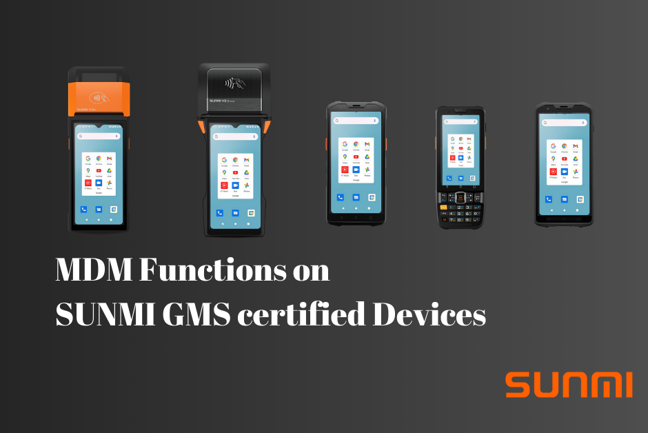 MDM functions on GMS Certified Devices - Sunmi Europe Blog